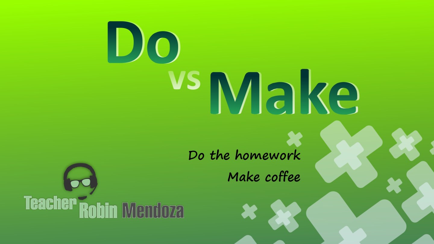 Do vs Make – Teacher Robin Mendoza